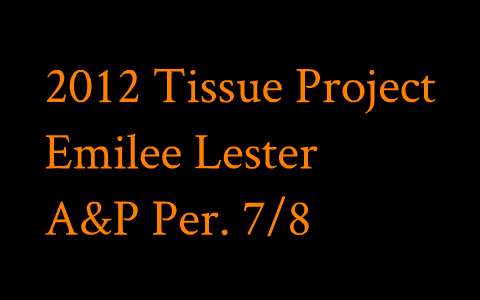 Tissue Project by Emilee Lester on Prezi