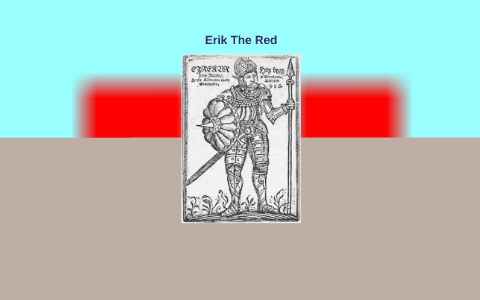 Erik The Red by HTS Student on Prezi