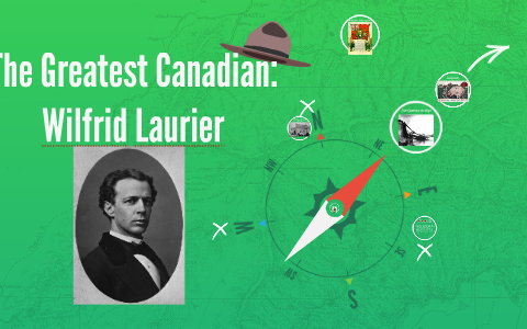 The Greatest Canadian: Wilfrid Laurier by Kailey Wright on Prezi
