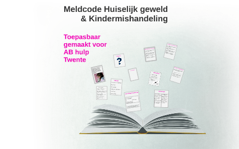 Meldcode Huiselijk geweld & Kindermishandeling by Sandra Kroezen on Prezi