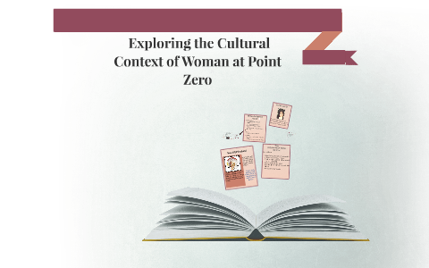 Exploring the context of Woman at Point Zero by nhu le on Prezi