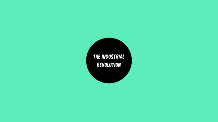 Industrial Revolution by Jasmine Macker on Prezi