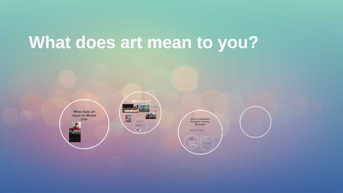 What does art mean to you? by Lin Shihao on Prezi