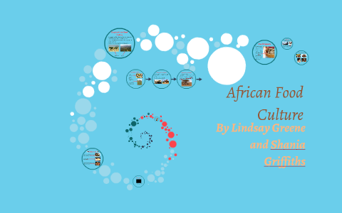 African Food Culture by Lindsay and Shania on Prezi