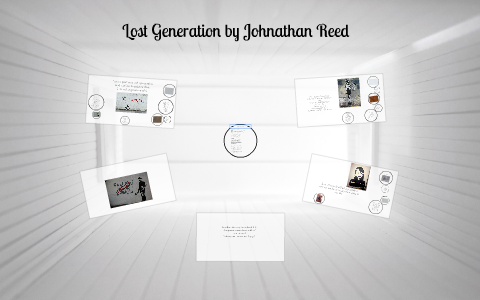Lost Generation by Johnathan Reed by Angel Franke on Prezi