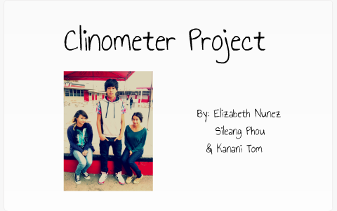 Clinometer Project Presentation by Kanani Tom on Prezi