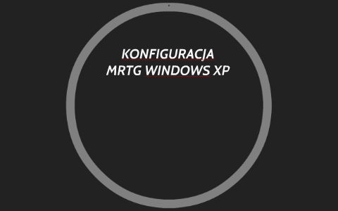 KONFIGURACJA MRTG WINDOWS XP by Jakub Wieczorek on Prezi