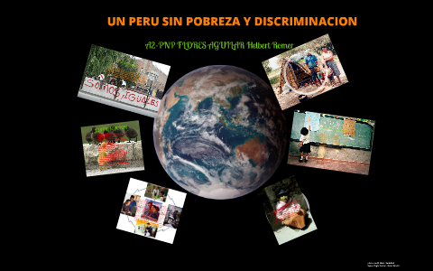UN PERU SIN POBREZA Y DISCRIMINACION by helbert flores on Prezi