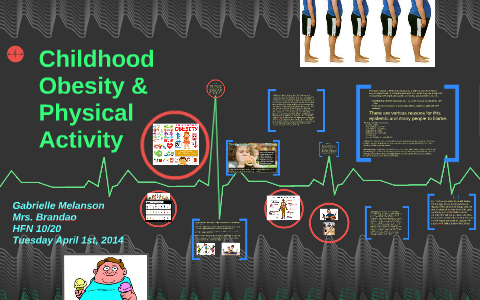 Childhood Obesity & Physical Activity by Gabrielle Melanson on Prezi