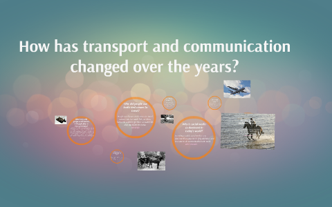 How has transport and communication changed over the years? by kiri ...