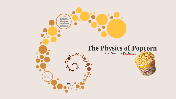 The Physics of Popcorn by sammy perlman on Prezi