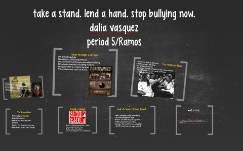 take a stand. lend a hand. stop bullying now. by Dalia Vasquez on Prezi