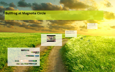 Bullfrog at Magnolia Cirlce by Mrs. Bergmann on Prezi