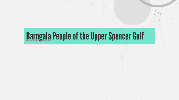 Barngala People of the Upper Spencer Gulf by tom gilligan on Prezi