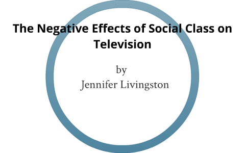Negative effects of social class by Jennifer Livingston on Prezi