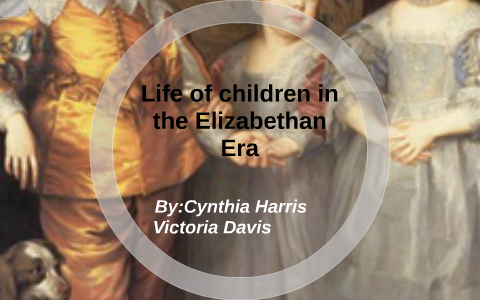 Children of Elizabethan England by victoria davis on Prezi