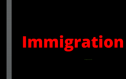 Immigration by Cade Conklin on Prezi