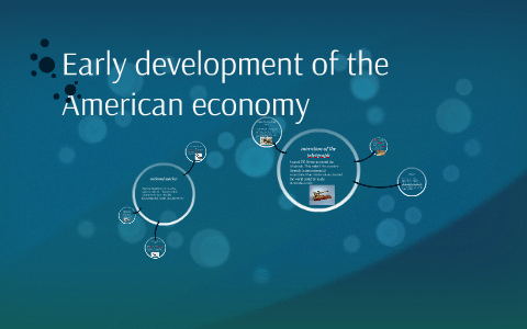 Early development of the American economy by Ariel Stubbs on Prezi