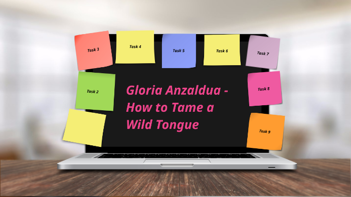 Gloria Anzaldua - How to Tame a Wild Tongue by amanda torres on Prezi
