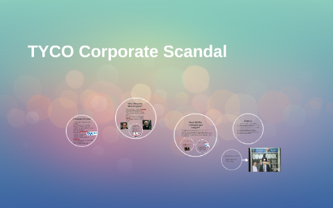 TYCO Corporate Scandal by Michael Conway on Prezi