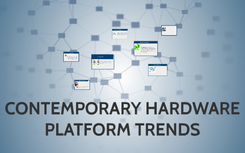 CONTEMPORARY HARDWARE PLATFORM TRENDS by on Prezi