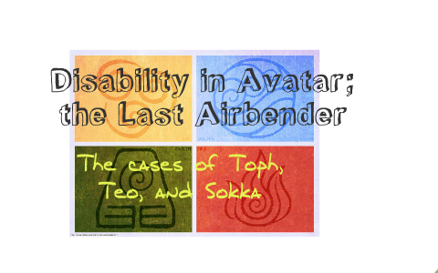 Disability in Avatar the Last Airbender by Megan Cieri on Prezi