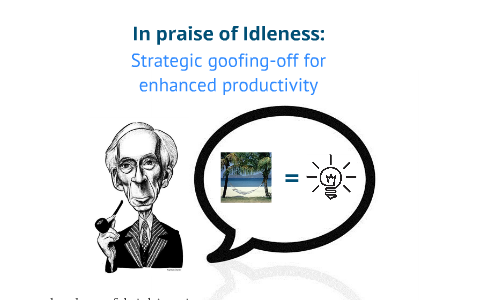 In praise of idleness: by Solomon Blaylock on Prezi