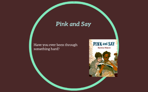Pink and Say by Grade 5 on Prezi