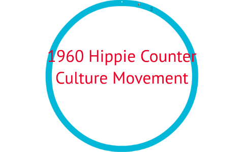 1960 Hippie Counter Culture Movement by Melanie Babcock on Prezi