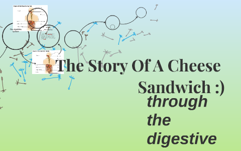 The Story Of A Cheese Sandwich :) by Ellie Davison on Prezi