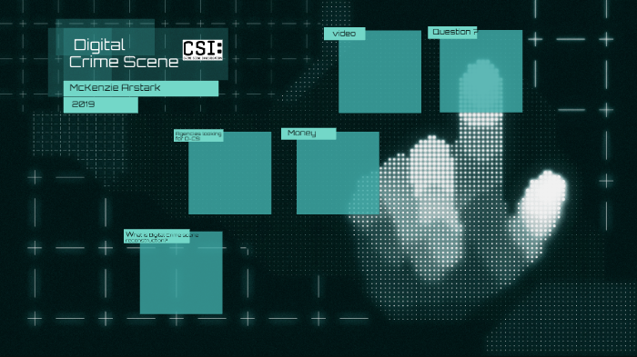 Digital Crime Scene Investigation by mckenzie arstark on Prezi