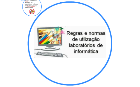 Regras e normas de utilização do Laboratório de Informática by on Prezi