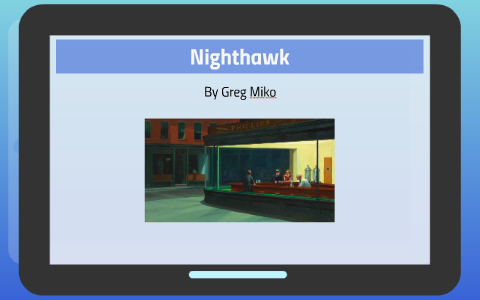 Nighthawk by Greg Miko on Prezi