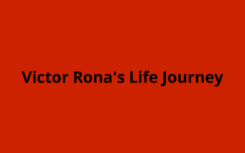 Victor Rona's Life Journey by DeJho'n Wells on Prezi