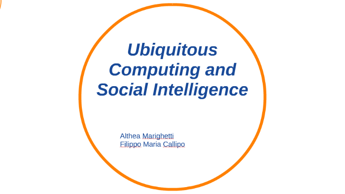 Ubiquitous Computing and Social Intelligence by Althea Marighetti on Prezi