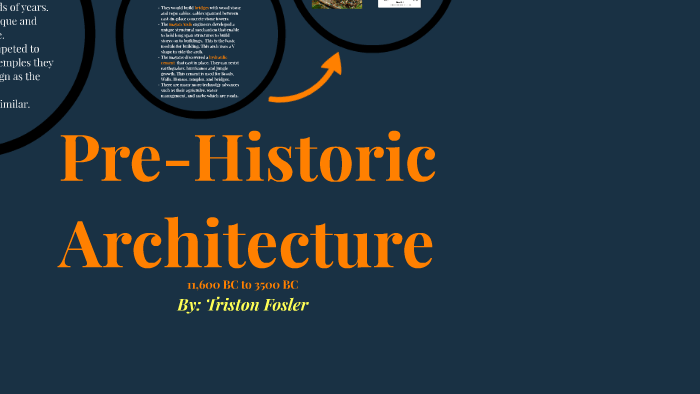 Pre-Historic architecture 11,600 BC to 3500 BC by T F on Prezi