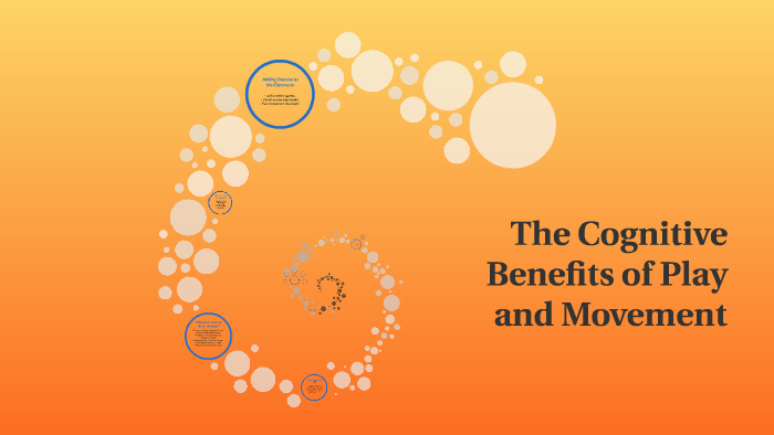 The Cognitive Benefits of Play and Movement by Katelyn Benson on Prezi