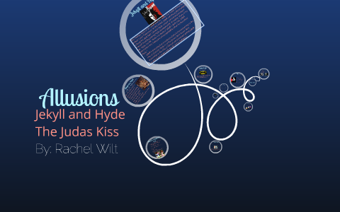 Allusions: Jekyll and Hyde, Judas by Rachel Wilt on Prezi