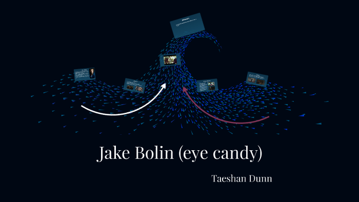 Jake Bolin (eye candy) by Taeshan Dunn on Prezi
