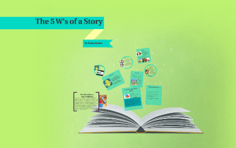 The 5 W's of a Story by Hailey Braker on Prezi