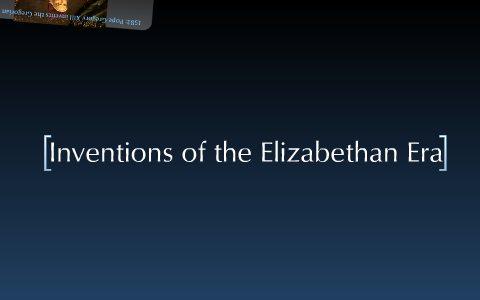 Elizabethan Era Inventions by Alex Moini on Prezi