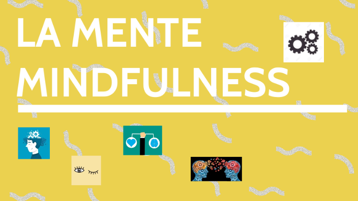 La mente mindfulness by Ignacio Peleretegui on Prezi