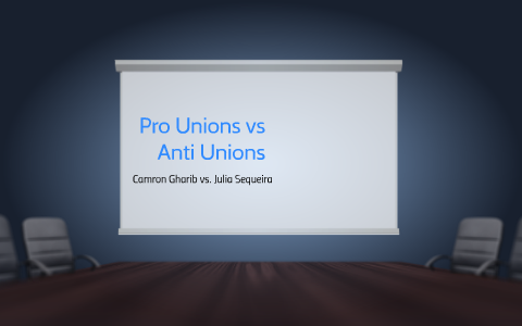 Pro Unions vs Anti Unions by Camron Gharib on Prezi
