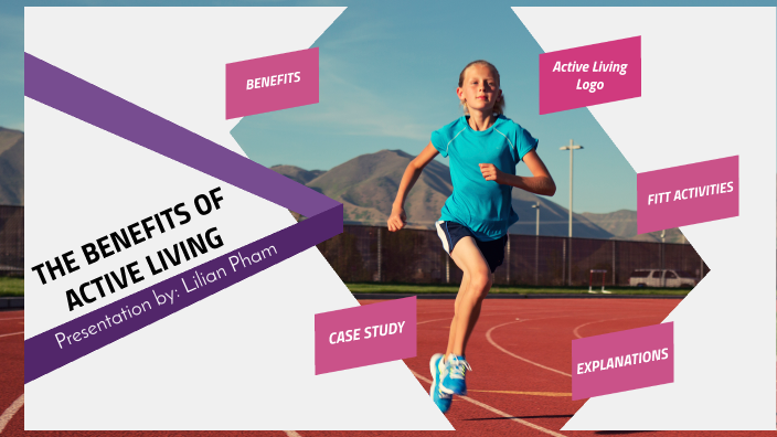 Benefits of Active Living Presentation by Lilian Pham on Prezi