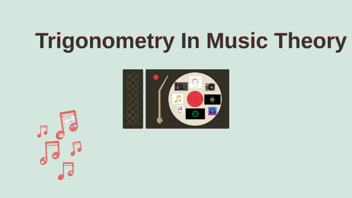 Trigonometry In Music Theory by Ethan Hagan on Prezi