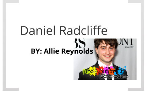 Allie reynolds Daniel Radcliffe by ALLIE REYNOLDS on Prezi