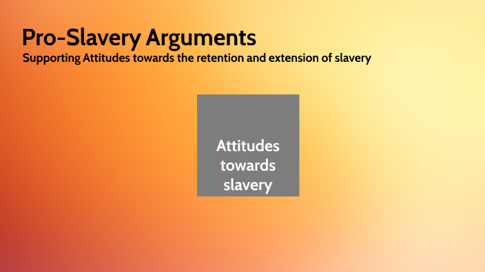 Pro-Slavery Arguments by Meritta Hyacinth on Prezi