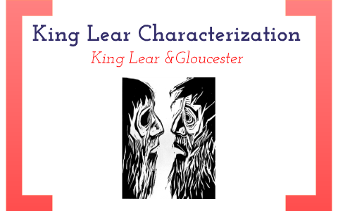 King Lear Characterization by Kelsey McGruer on Prezi