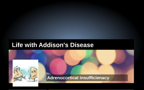 Life with Addison's Disease by k w on Prezi