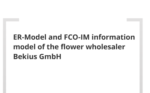 ER-Model and FCO-IM information model by sara klos on Prezi
